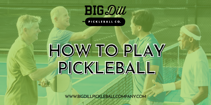 How To Play Pickleball – Big Dill Pickleball Co.