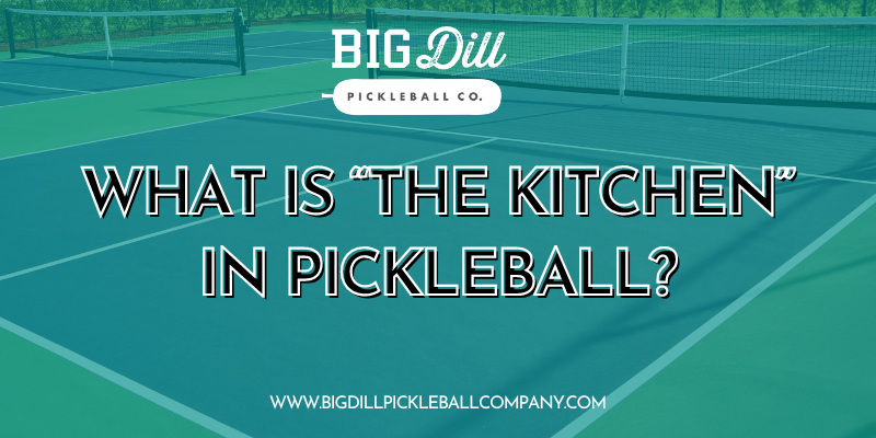 What is "The Kitchen" in Pickleball? – Big Dill Pickleball Co.